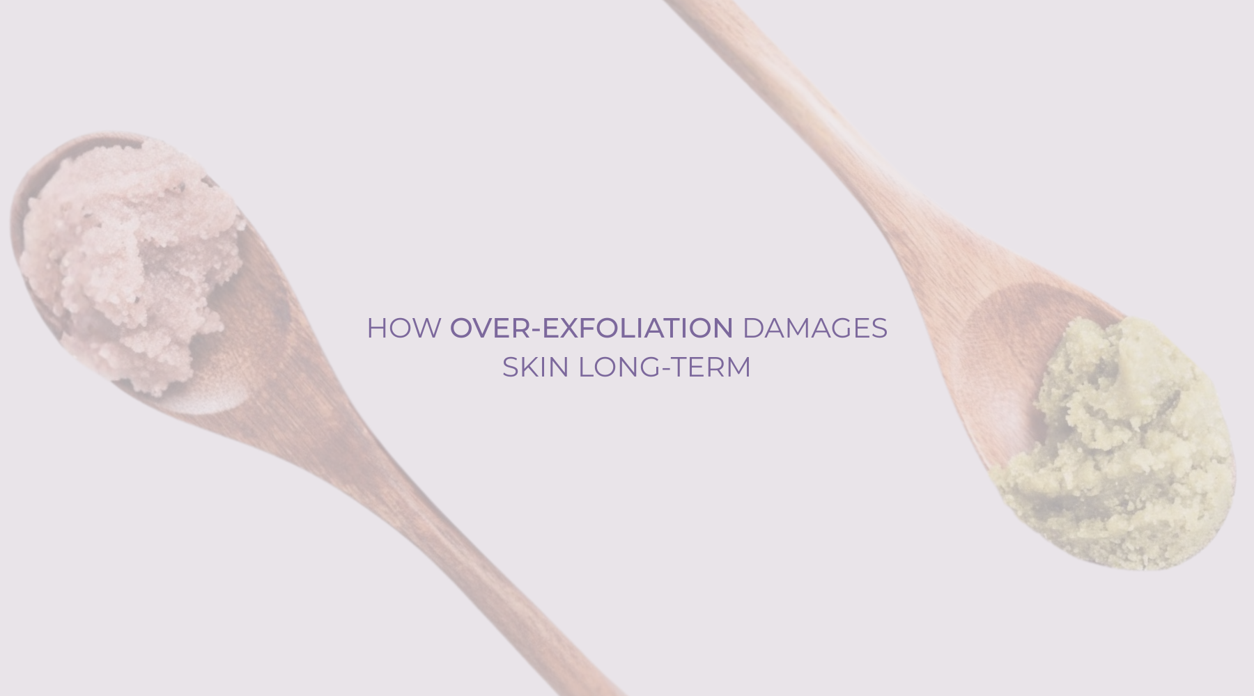 How Over-Exfoliation Damages Skin Long-Term – Long Story