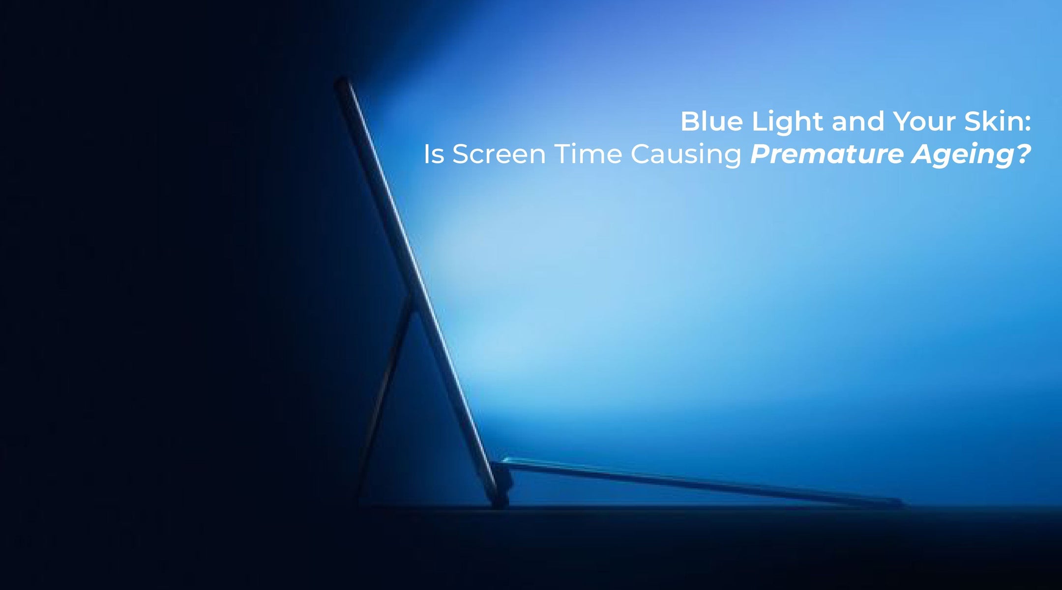 Blue Light and Your Skin: Is Screen Time Causing Premature Ageing ...